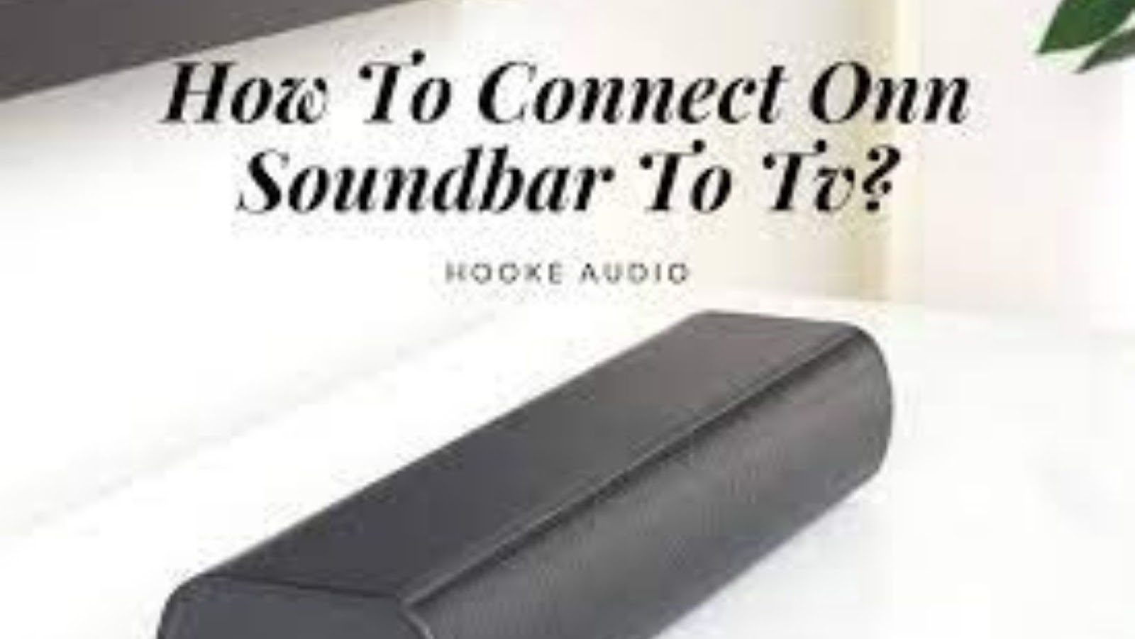 Onn Soundbar: Your Guide To The Best Audio Device Ever - Beacon Soft